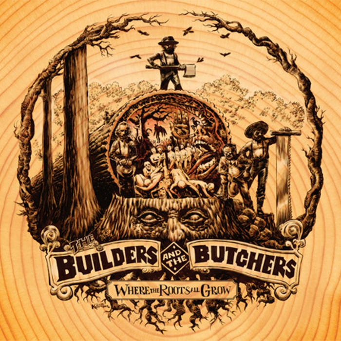 The Builders And The Butchers - Where The Roots All Grow – Den of Wax
